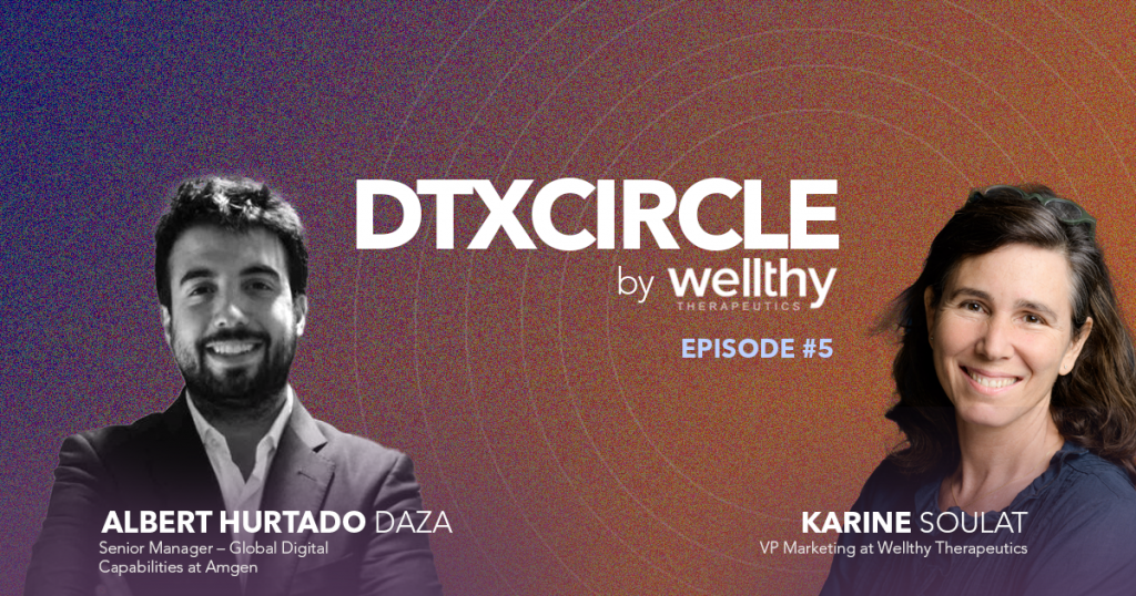 DTX Circle-Podcast #5 with Albert Hurtado - Wellthy Therapeutics