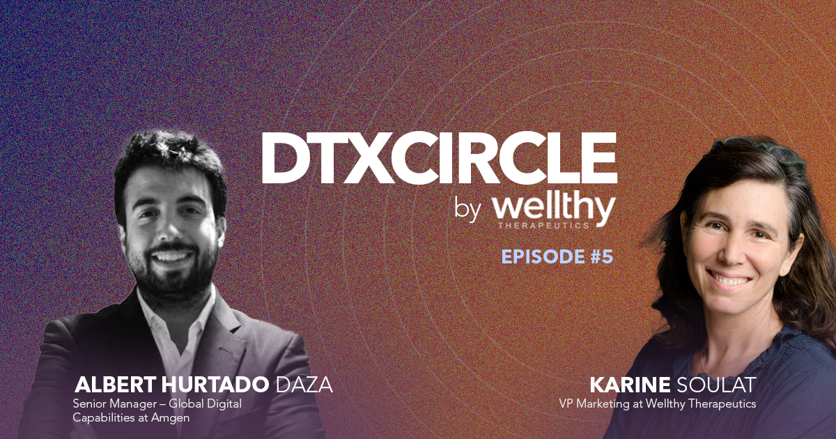 DTX Circle-Podcast #5 with Albert Hurtado - Wellthy Therapeutics